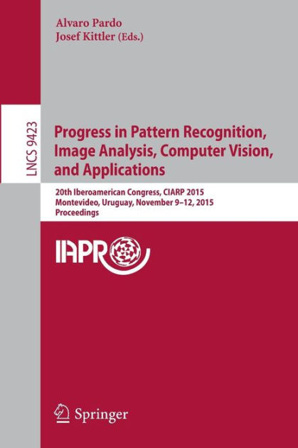 Progress in Pattern Recognition, Image Analysis, Computer Vision, and Applications: 20th ...