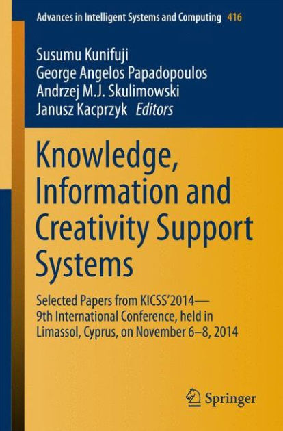 Knowledge, Information and Creativity Support Systems: Selected Papers from KICSS'2014 - 9th ...
