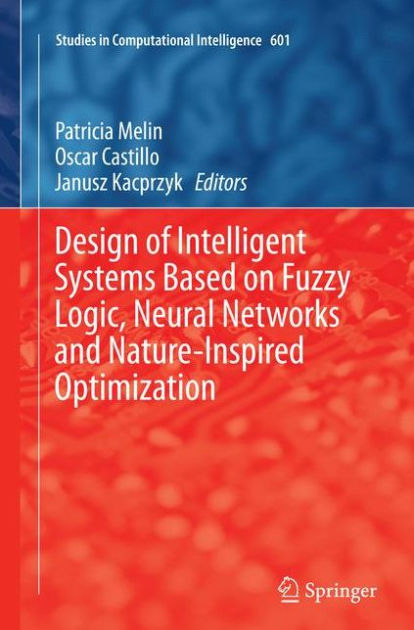 Design Of Intelligent Systems Based On Fuzzy Logic Neural Networks And Nature Inspired