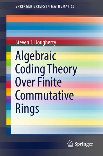 Algebraic Coding Theory Over Finite Commutative Rings By Steven T
