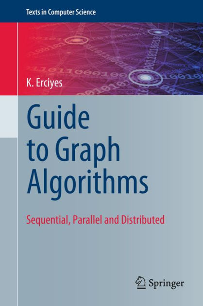 Guide to Graph Algorithms: Sequential, Parallel and Distributed by K Erciyes | eBook | Barnes ...