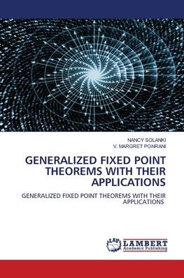 Generalized Fixed Point Theorems with Their Applications by Nancy Solanki, V Margret Ponrani ...