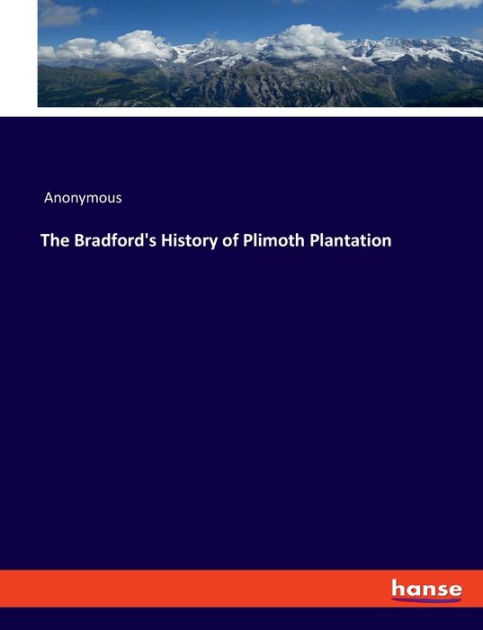 The Bradford's History of Plimoth Plantation by Anonymous, Paperback ...