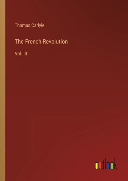 The French Revolution: Vol. III by Thomas Carlyle, Paperback | Barnes ...