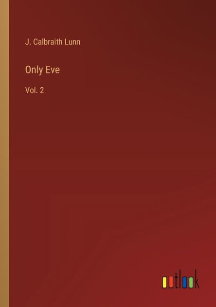 Only Eve: Vol. 2 by J. Calbraith Lunn, Paperback | Barnes & Noble®