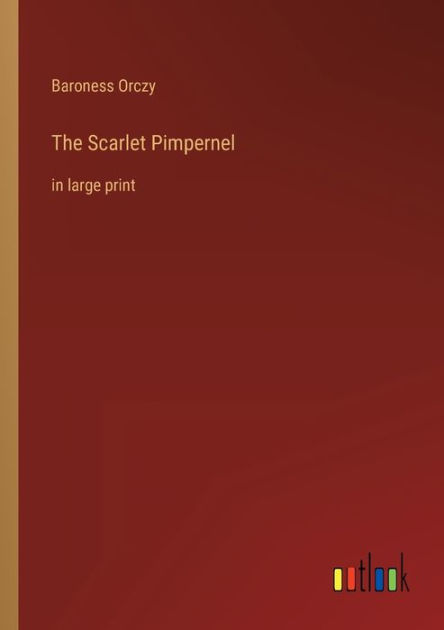 The Scarlet Pimpernel: in large print by Baroness Orczy, Paperback ...