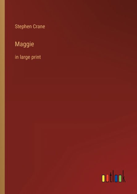 Maggie: in large print by Stephen Crane, Paperback | Barnes & Noble®