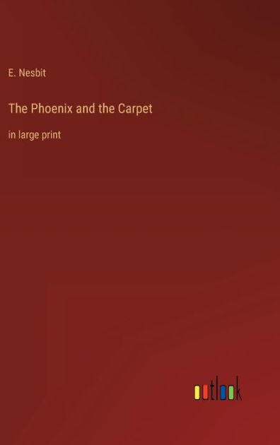 The Phoenix and the Carpet: in large print by E Nesbit, Paperback ...