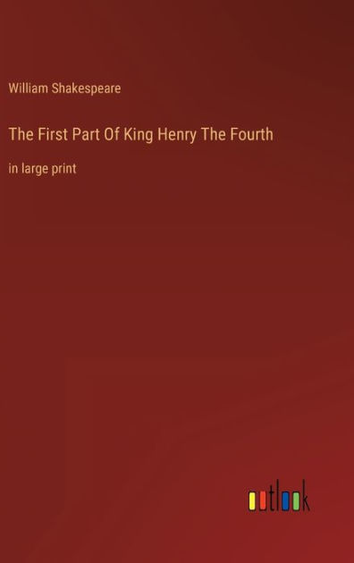 The First Part Of King Henry The Fourth: in large print by William ...