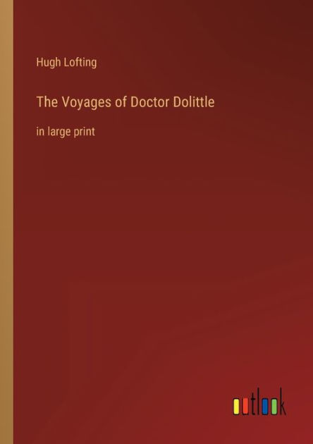 The Voyages of Doctor Dolittle: in large print by Hugh Lofting ...