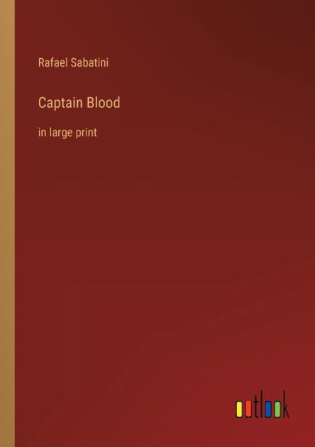 Captain Blood: in large print by Rafael Sabatini, Paperback | Barnes ...