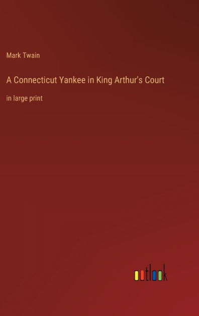 A Connecticut Yankee in King Arthur's Court: in large print by Mark ...