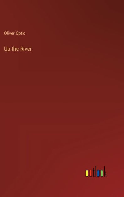 Up the River by Oliver Optic, Paperback | Barnes & Noble®