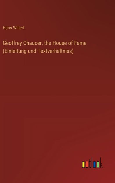 Geoffrey Chaucer, the House of Fame (Einleitung und Textverh�ltniss ... Geoffrey Chaucer, the House of Fame (Einleitung und Textverh�ltniss ...