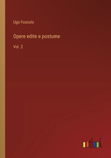 Opere edite e postume: Vol. 2 by Ugo Foscolo, Paperback | Barnes & Noble®
