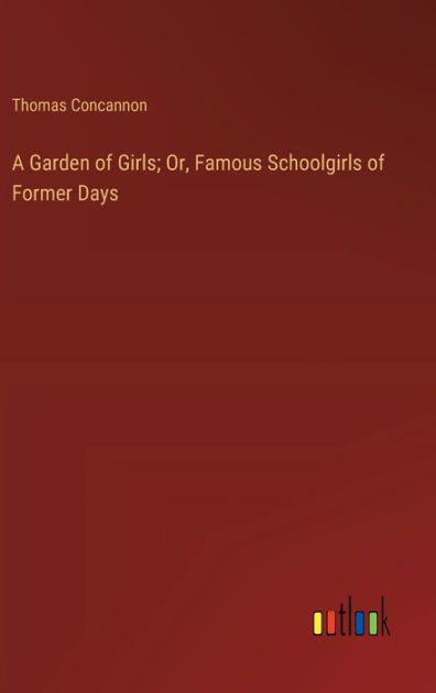 A Garden of Girls; Or, Famous Schoolgirls of Former Days by Thomas Concannon, Paperback | Barnes ...