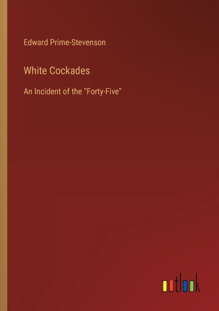 White Cockades: An Incident of the "Forty-Five" by Edward Prime-Stevenson, Paperback | Barnes ...