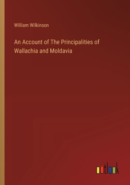 An Account of The Principalities of Wallachia and Moldavia by William Wilkinson, Paperback ...