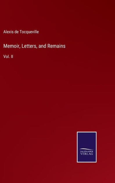 Memoir, Letters, and Remains: Vol. II by Alexis de Tocqueville ...