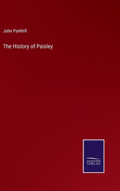 The History Of Paisley By John Parkhill Paperback Barnes And Noble®