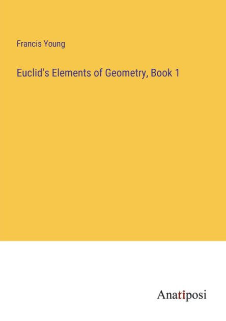 Euclid's Elements of Geometry, Book 1 by Francis Young, Paperback | Barnes & Noble®