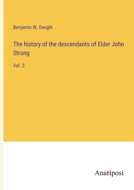 The History Of The Descendants Of Elder John Strong Vol 2 By Benjamin W Dwight Paperback