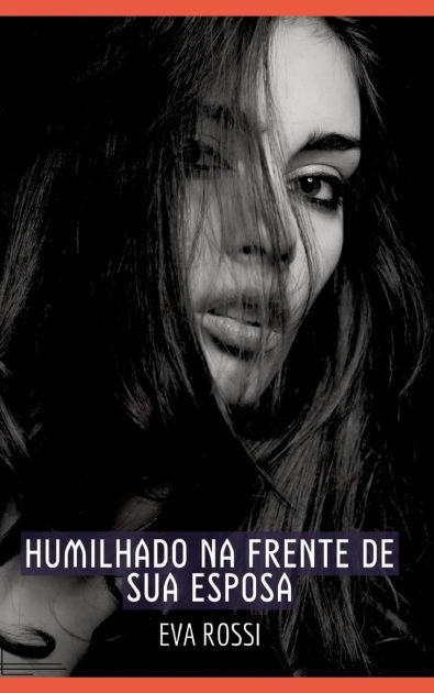 Humilhado na frente de sua Esposa: Contos de Sexo Explï¿½cito para Adultos by Eva Rossi ...