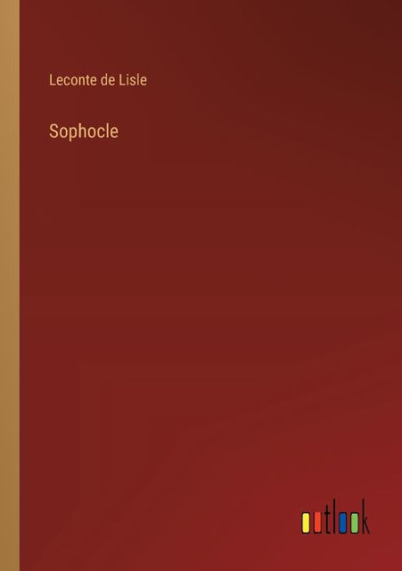 Sophocle by LeConte De Lisle, Paperback | Barnes & Noble®