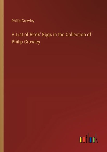 A List of Birds' Eggs in the Collection of Philip Crowley by Philip Crowley, Paperback | Barnes ...