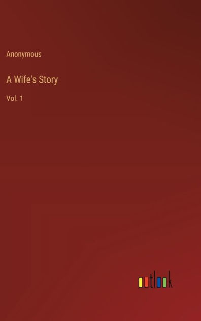 A Wife's Story: Vol. 1 by Anonymous, Paperback | Barnes & Noble®