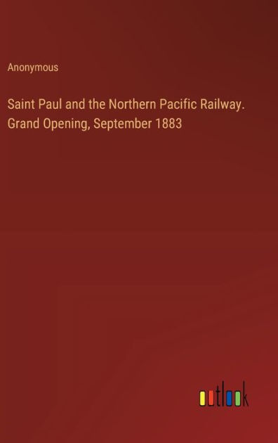 Saint Paul and the Northern Pacific Railway. Grand Opening, September ...