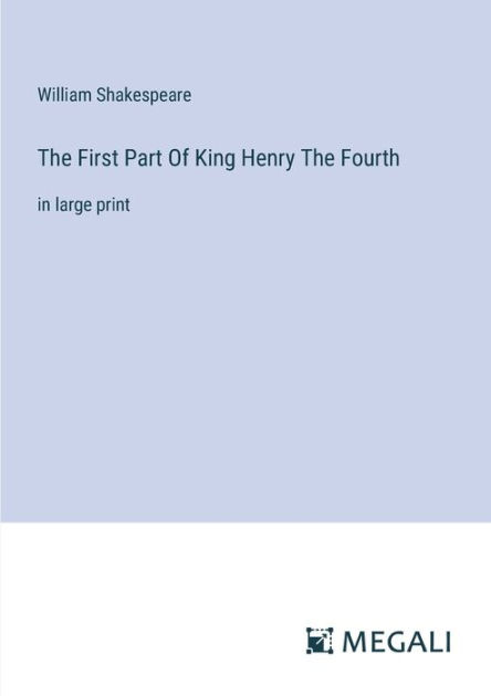 The First Part Of King Henry The Fourth: in large print by William ...