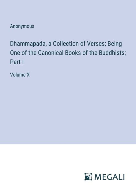 Dhammapada, a Collection of Verses; Being One of the Canonical Books of the Buddhists; Part I ...