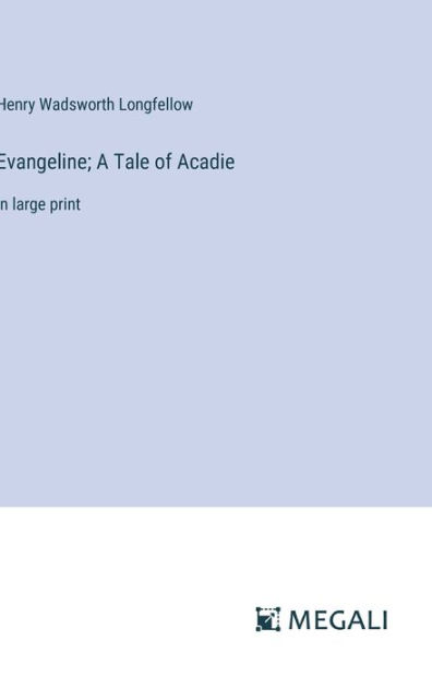 Evangeline; A Tale of Acadie: in large print by Henry Wadsworth ...