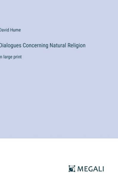 Dialogues Concerning Natural Religion: in large print by David Hume ...