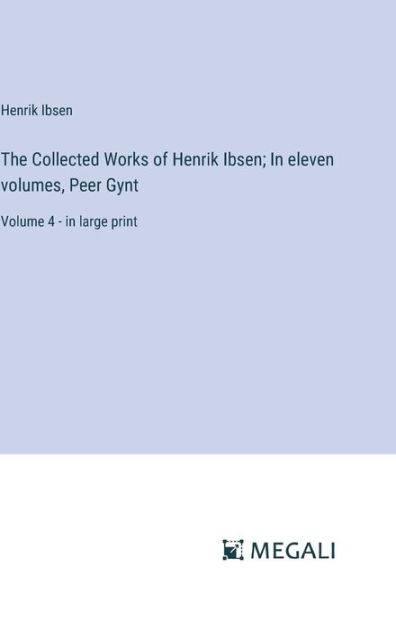 The Collected Works of Henrik Ibsen; In eleven volumes, Peer Gynt ...