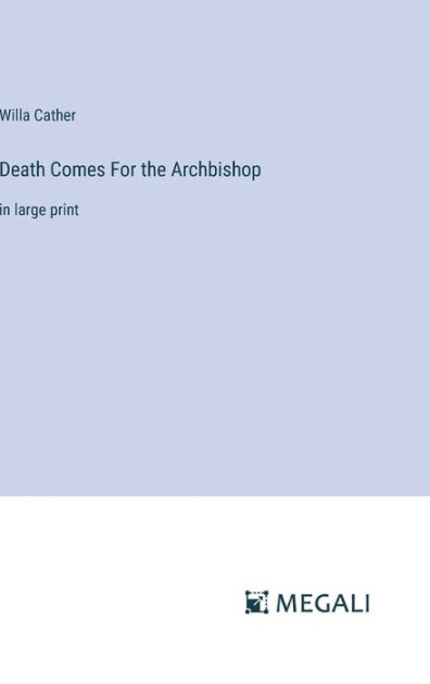 Death Comes For the Archbishop: in large print by Willa Cather ...