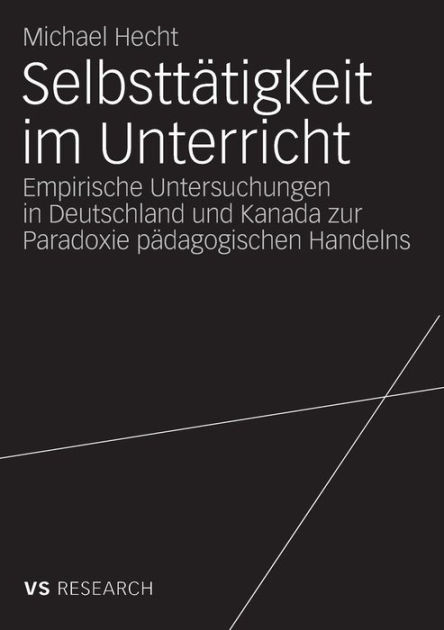 Selbsttï¿½tigkeit im Unterricht: Empirische Untersuchungen in Deutschland und Kanada zur ...