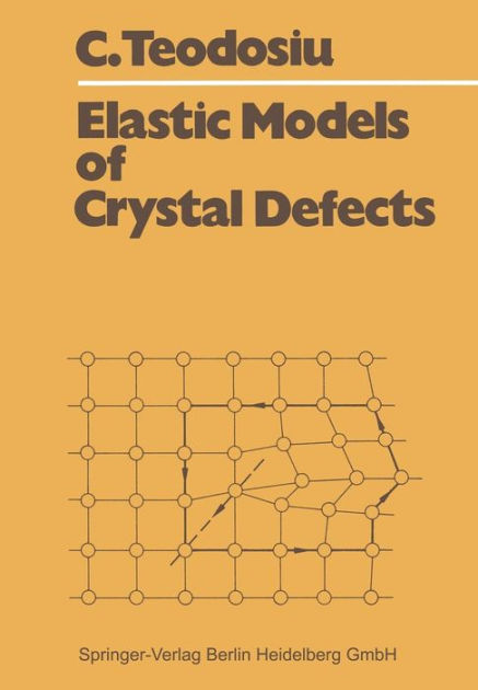 Elastic Models Of Crystal Defects By Cristian Teodosiu Paperback Barnes And Noble®