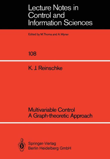 Multivariable Control a Graph-theoretic Approach by Kurt J. Reinschke ... Multivariable Control a Graph-theoretic Approach by Kurt J. Reinschke ...