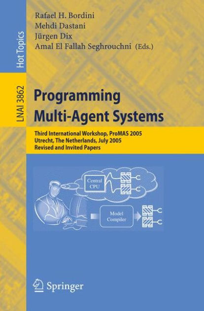 Programming Multi-Agent Systems: Third International Workshop, ProMAS 2005, Utrecht, The ...