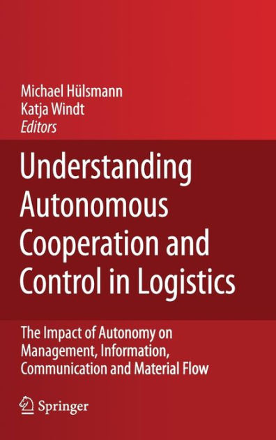 Understanding Autonomous Cooperation and Control in Logistics: The Impact of Autonomy on ...
