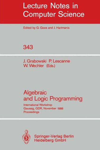 Algebraic and Logic Programming: International Workshop, Gaussig, GDR, November 14-18, 1988 ...