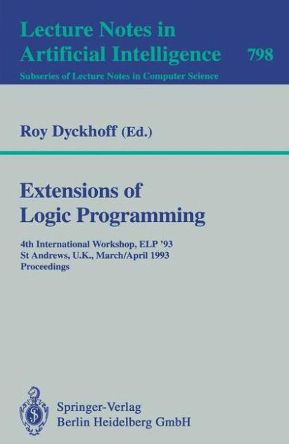 Extensions Of Logic Programming 4th International Workshop Elp 93 St Andrews Uk March 29