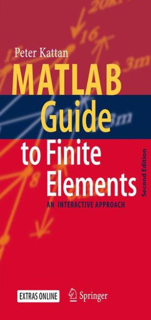 MATLAB Guide to Finite Elements: An Interactive Approach / Edition 2 by Peter I. Kattan ...