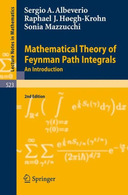 Mathematical Theory of Feynman Path Integrals: An Introduction by Sergio Albeverio, Rafael Høegh ...