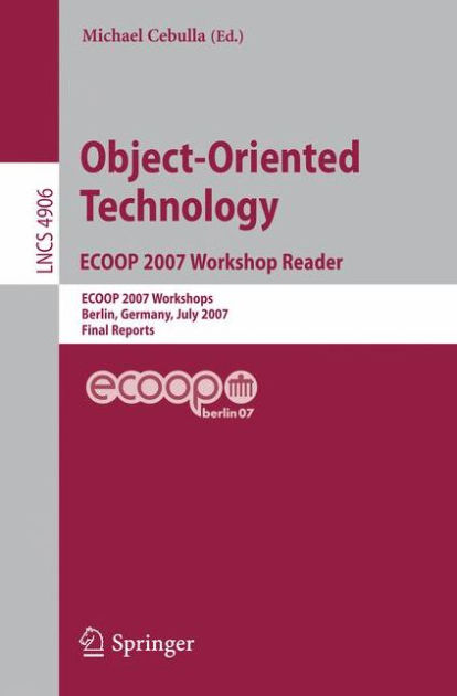 Object-Oriented Technology. ECOOP 2007 Workshop Reader: ECOOP 2007 Workshops, Berlin, Germany ...