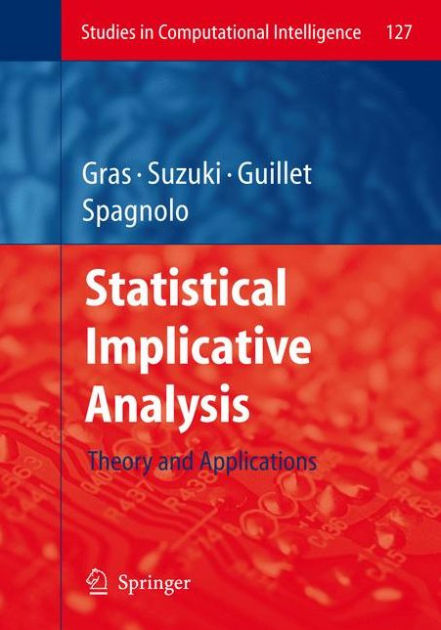 Statistical Implicative Analysis: Theory and Applications / Edition 1 by Régis Gras ...