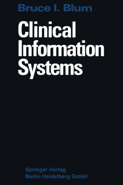 Clinical Information Systems By Bruce I Blum 9783540961901 clinical-information-systems-by-bruce-i-blum-9783540961901
