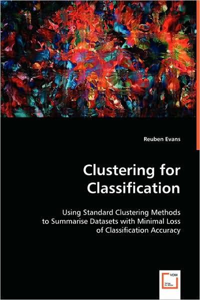 Clustering For Classification Using Standard Clustering Methods By Reuben Evans 9783639031638 9803